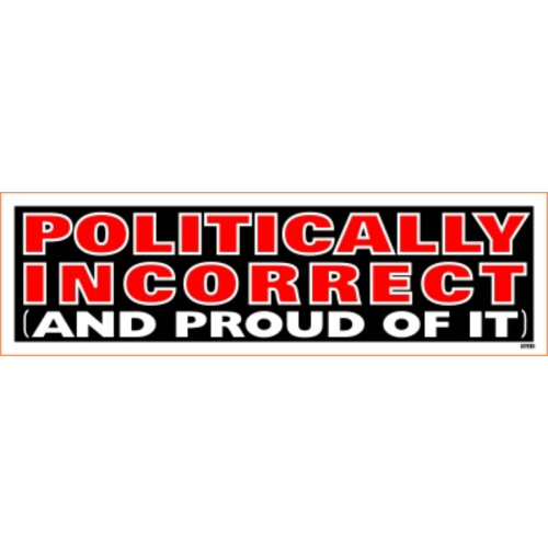 Purchase Bumper Sticker Politically Incorrect And Proud Of It